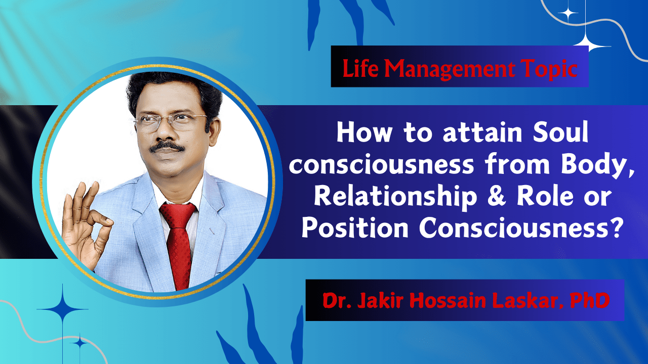 How to attain Soul consciousness from Body Consciousness, Relationship ...